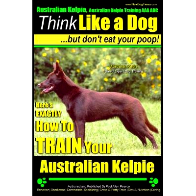 预订 Australian Kelpie, Australian Kelpie Training AAA AKC Think Like a Dog, But Do: Kelpie Breed Expert Training Here’