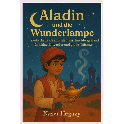 预订 Aladin und die Wunderlampe aus den Geschichten aus Tausendundeiner Nacht: Zauberhafte Geschichten aus dem Morgenlan
