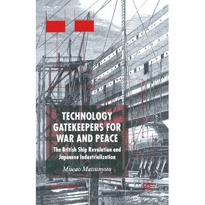 预订 Technology Gatekeepers for War and Peace: The British Ship Revolution and Japanese Industrialization: 9781349518975