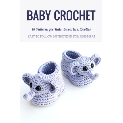 预订 Baby Crochet: 13 Patterns for Hats, Swearters, Booties - Easy to Follow Instructions for Beginners: Gift Ideas for