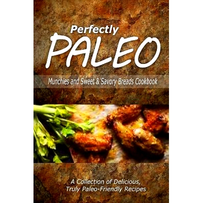 预订 Perfectly Paleo - Munchies and Sweet & Savory Breads Cookbook: Indulgent Paleo Cooking for the Modern Caveman: 9781