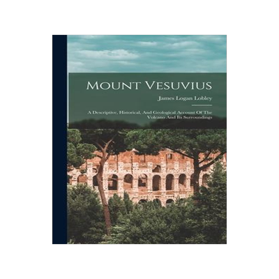 [预订]Mount Vesuvius: A Descriptive, Historical, And Geological Account Of The Volcano And Its Surrounding 9781017823318