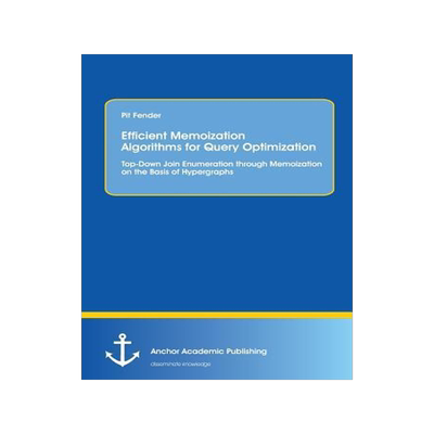 [预订]Efficient Memoization Algorithms for Query Optimization: Top-Down Join Enumeration through Memoizati 9783954893362