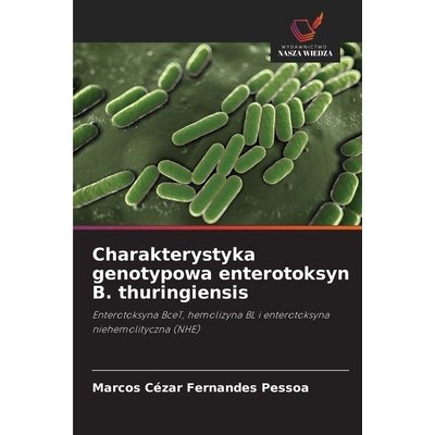 预订 Charakterystyka genotypowa enterotoksyn B. thuringiensis: Enterotoksyna BceT, hemolizyna BL i enterotoksyna niehemo