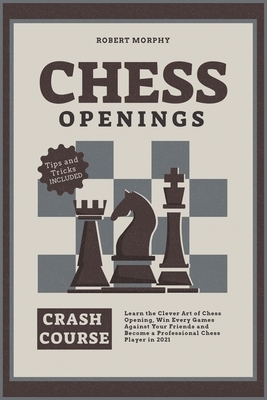 【预订】Chess Openings Crash Course: Learn the Clever Art of Chess Opening, Win Every Games Against Your Friends a...