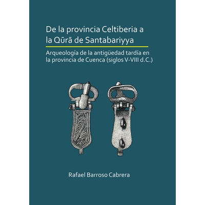 预订 De la provincia Celtiberia a la qura de Santabariyya: Arqueología de la Antigüedad tardía en la provincia de Cue