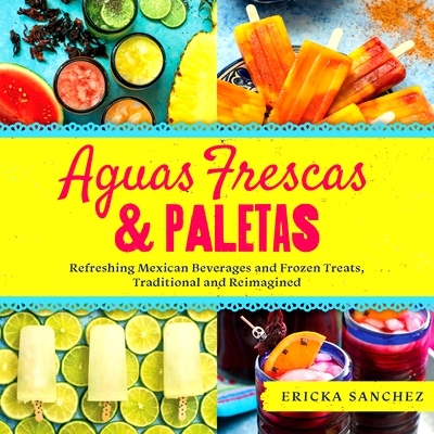 预订 Aguas Frescas & Paletas: Refreshing Mexican Drinks and Frozen Treats, Traditional and Reimagined