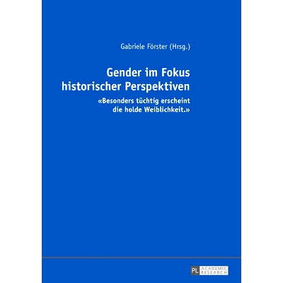 预订 Gender im Fokus historischer Perspektiven: «Besonders tüchtig erscheint die holde Weiblichkeit.»: 9783631672488