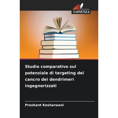 预订 Studio comparativo sul potenziale di targeting del cancro dei dendrimeri ingegnerizzati: DE: 9786209084126