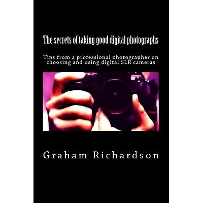 预订 The secrets of taking good digital photographs: Tips from a professional photographer on choosing and using digital