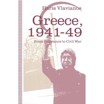 预订 Greece, 1941–49: From Resistance to Civil War: The Strategy of the Greek Communist Party: 9781349218592