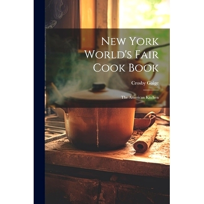 预订 New York World’s Fair Cook Book: the American Kitchen: 9781022894723