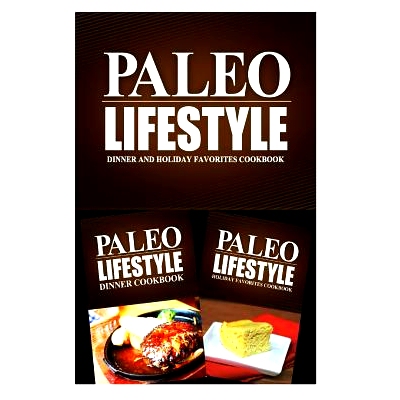 预订 Paleo Lifestyle - Dinner and Holiday Favorites: Modern Caveman CookBook for Grain Free, Low Carb, Sugar Free, Detox