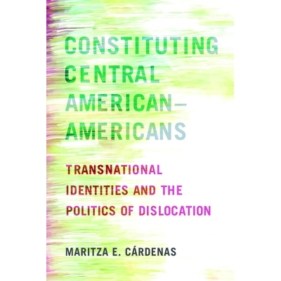 预订 Constituting Central American-Americans: Transnational Identities and the Politics of Dislocation 建立中美洲裔美国