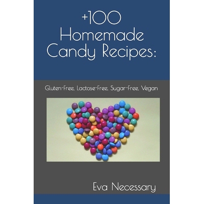 预订 +100 Homemade Candy Recipes: : Gluten-Free, Lactose-Free, Sugar-Free, Vegan: 9798861423588