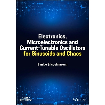 预订 Electronics, Microelectronics And Current-Tunable Oscillators For Sinusoids And Chaos 用于正弦波和混沌的电子学、微