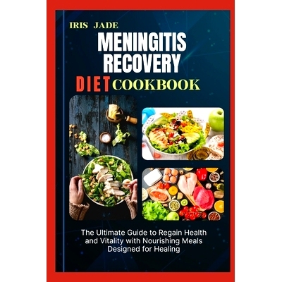 预订 Meningitis Recovery Diet Cook Book: The Ultimate Guide to Regain Health and Vitality with Nourishing Meals Designed
