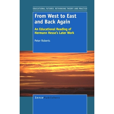 预订 From West to East and Back Again: An Educational Reading of Hermann Hesse’s Later Work 回顾东西方：赫尔曼黑塞后期