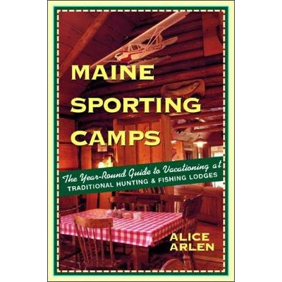 预订 Maine Sporting Camps: The Year-Round Guide to Vacationing at Traditional Hunting and Fishing Lodges 缅因州体育营：
