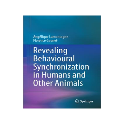 [预订]Revealing Behavioural Synchronization in Humans and Other Animals: Why Individuals Mirror Others 9783031484483