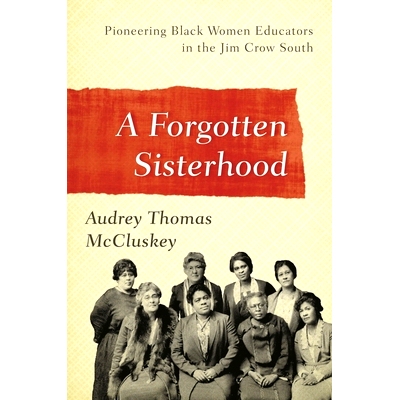 预订 A Forgotten Sisterhood: Pioneering Black Women Educators and Activists in the Jim Crow South 被遗忘的姐妹情谊：种族
