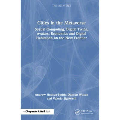 预订 Cities in the Metaverse: Spatial Computing, Digital Twins, Avatars, Economics and Digital Habitation on the New Fro