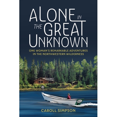 预订 Alone in the Great Unknown: One Woman’s Remarkable Adventures in the Northwestern Wilderness 独自在伟大的未知中：