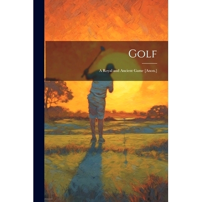 预订 Golf: A Royal and Ancient Game [Anon.]: 9781022545472
