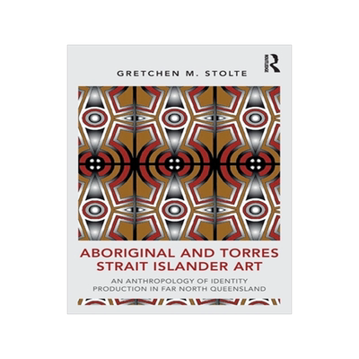 [预订]Aboriginal and Torres Strait Islander Art: An Anthropology of Identity Production in Far North Queensland