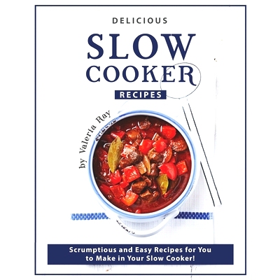 预订 Delicious Slow Cooker Recipes: Scrumptious and Easy Recipes for You to Make in Your Slow Cooker!: 9798668356171