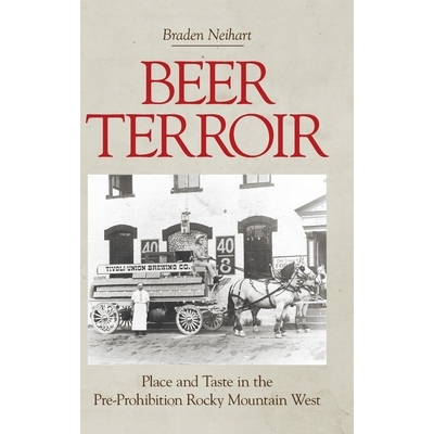 预订 Beer Terroir: Place and Taste in the Pre-Prohibition Rocky Mountain West 啤酒风土：禁酒令前落基山脉西部的地域与风味