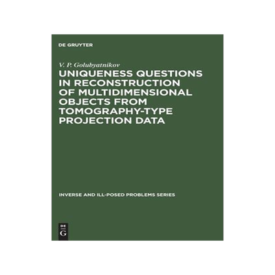 [预订]Uniqueness Questions in Reconstruction of Multidimensional Objects from Tomography-Type Projection D 9783110364156