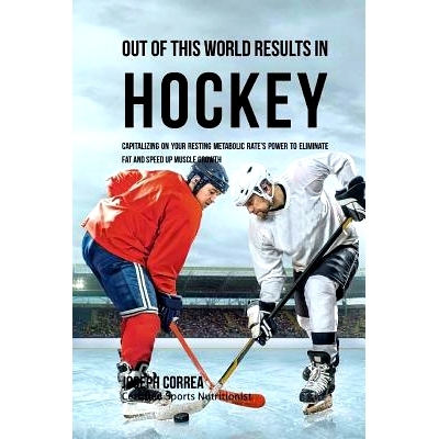 预订 Out of This World Results in Hockey: Capitalizing on your Resting Metabolic Rate’s Power to Eliminate Fat and Spee