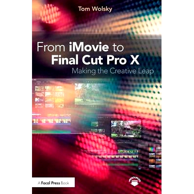 预订 From iMovie to Final Cut Pro X: Making the Creative Leap 从iMovie到Final Cut Pro X：创意的跳跃: 9781138209978
