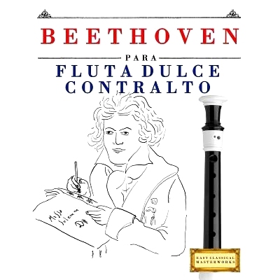 预订 Beethoven Para Flauta Dulce Contralto: 10 Piezas Faciles Para Flauta Dulce Contralto Libro Para Principiantes: 9781