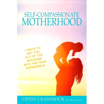 预订 Self-Compassionate Motherhood: 3 Ways To Get You Out Of The Shadows Into The True Experience: 9781925692815