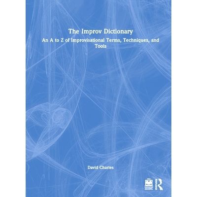 预订 The Improv Dictionary: An A to Z of Improvisational Terms, Techniques, and Tools 即兴辞典：即兴术语、技巧与工具大全