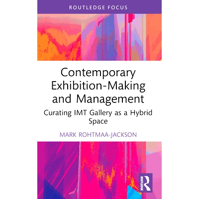 预订 Contemporary Exhibition-Making and Management: Curating IMT Gallery as a Hybrid Space: 9781032055282