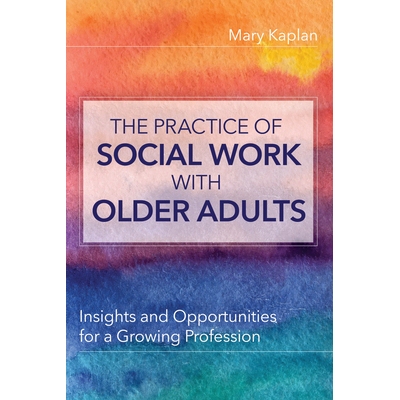 预订 The Practice of Social Work with Older Adults: Insights and Opportunities for a Growing Profession 老年人社会工作的