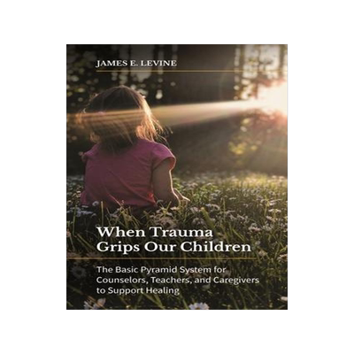[预订]When Trauma Grips Our Children: The Basic Pyramid System for Counselors, Teachers, and Caregivers to 9781440874734