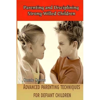 预订 Parenting and Disciplining Strong-Willed Children: Advanced parenting techniques for defiant children!: 97815023072