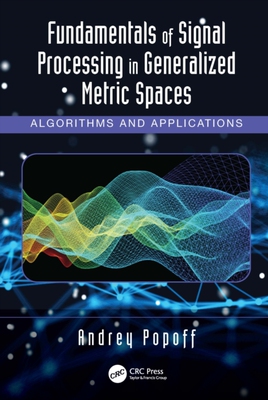 【预订】Fundamentals of Signal Processing in Generalized Metric Spaces 9781032231259