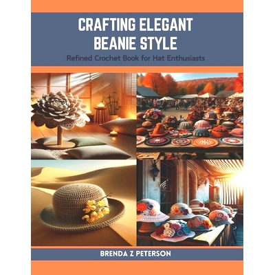 预订 Crafting Elegant Beanie Style: Refined Crochet Book for Hat Enthusiasts: 9798873787609