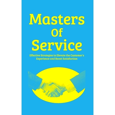 预订 Masters Of Service: Effective Strategies To Elevate The Customer Experience And Boost Satisfaction: 9798335400596