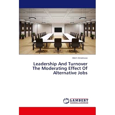 预订 Leadership And Turnover The Moderating Effect Of Alternative Jobs 领导和营业额替代成本的调节作用: 9783659619038