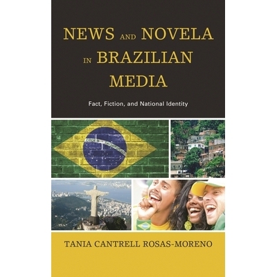 预订 News and Novela in Brazilian Media: Fact, Fiction, and National Identity 巴西媒体中的新闻与小说：事实、虚构与国家认
