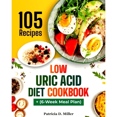 预订 Low Uric Acid Diet Cookbook: 105 Nutrient-Rich Recipes for Low-Purine Dishes to Fight Gout, Plus Expert Tips.: 9798