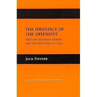 预订 The Ideology of the Offensive: Military Decision Making and the Disasters of 1914 进攻的意识形态:军事决策与 1914 年