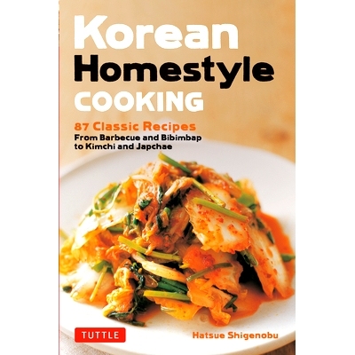 预订 Korean Homestyle Cooking: 89 Classic Recipes - From Barbecue and Bibimbap to Kimchi and Japchae