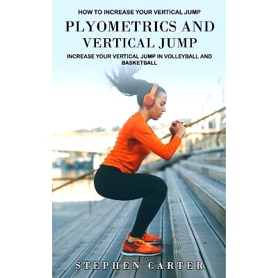 预订 Plyometrics and Vertical Jump: How to Increase Your Vertical Jump (Increase Your Vertical Jump in Volleyball and Ba